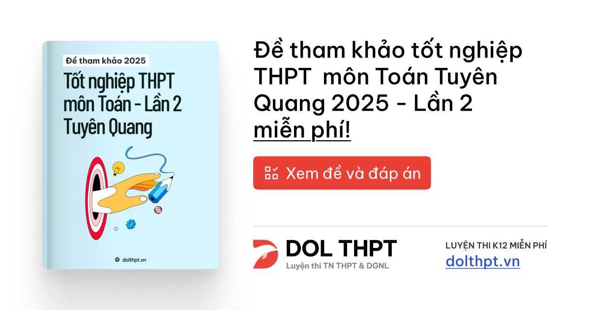 [PDF] Đề tham khảo TN THPT Toán tỉnh Tuyên Quang 2025 - Lần 2 có đáp án